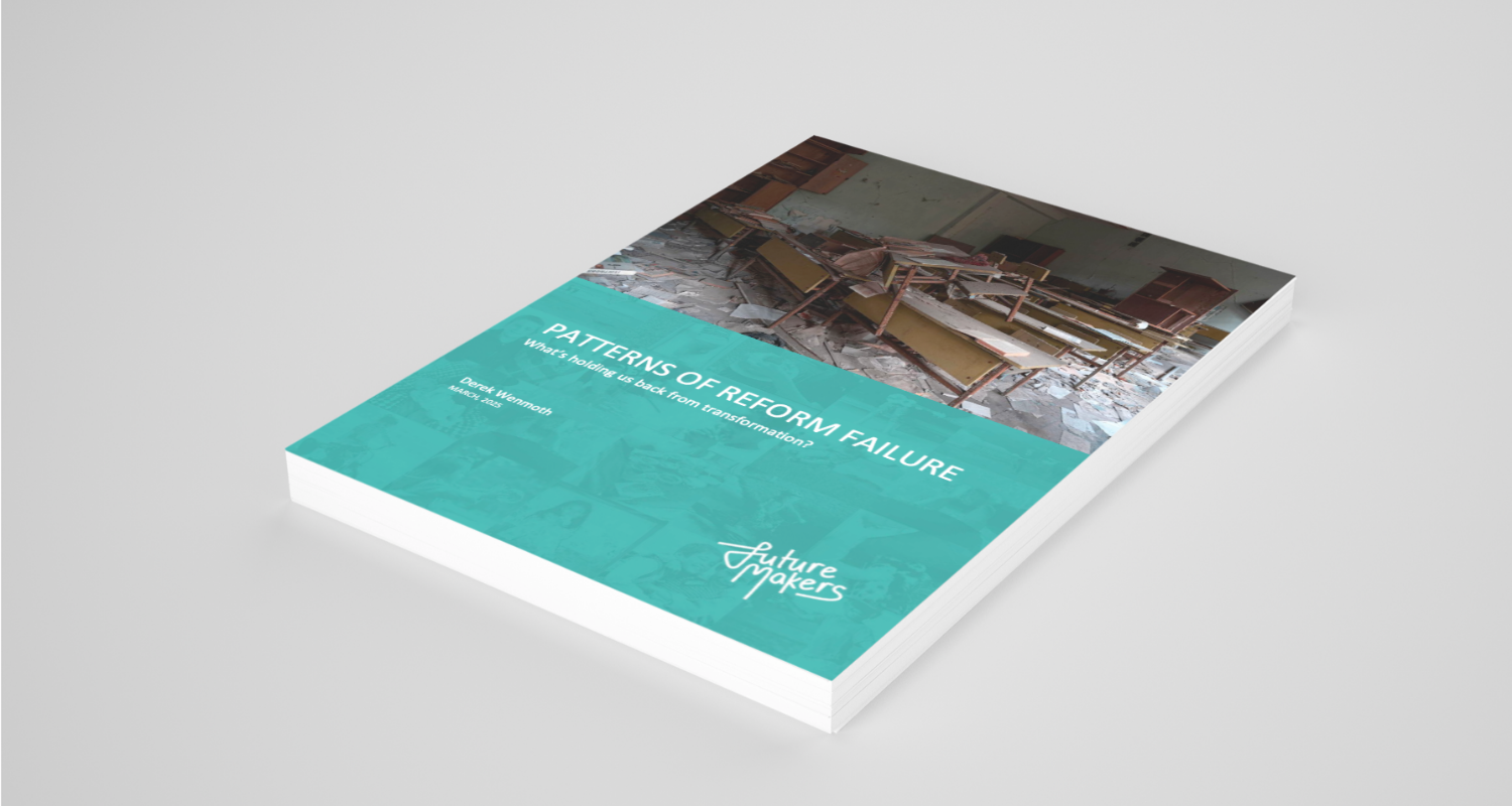 Patterns of Reform Failure – Thought Piece – FUTUREMAKERS